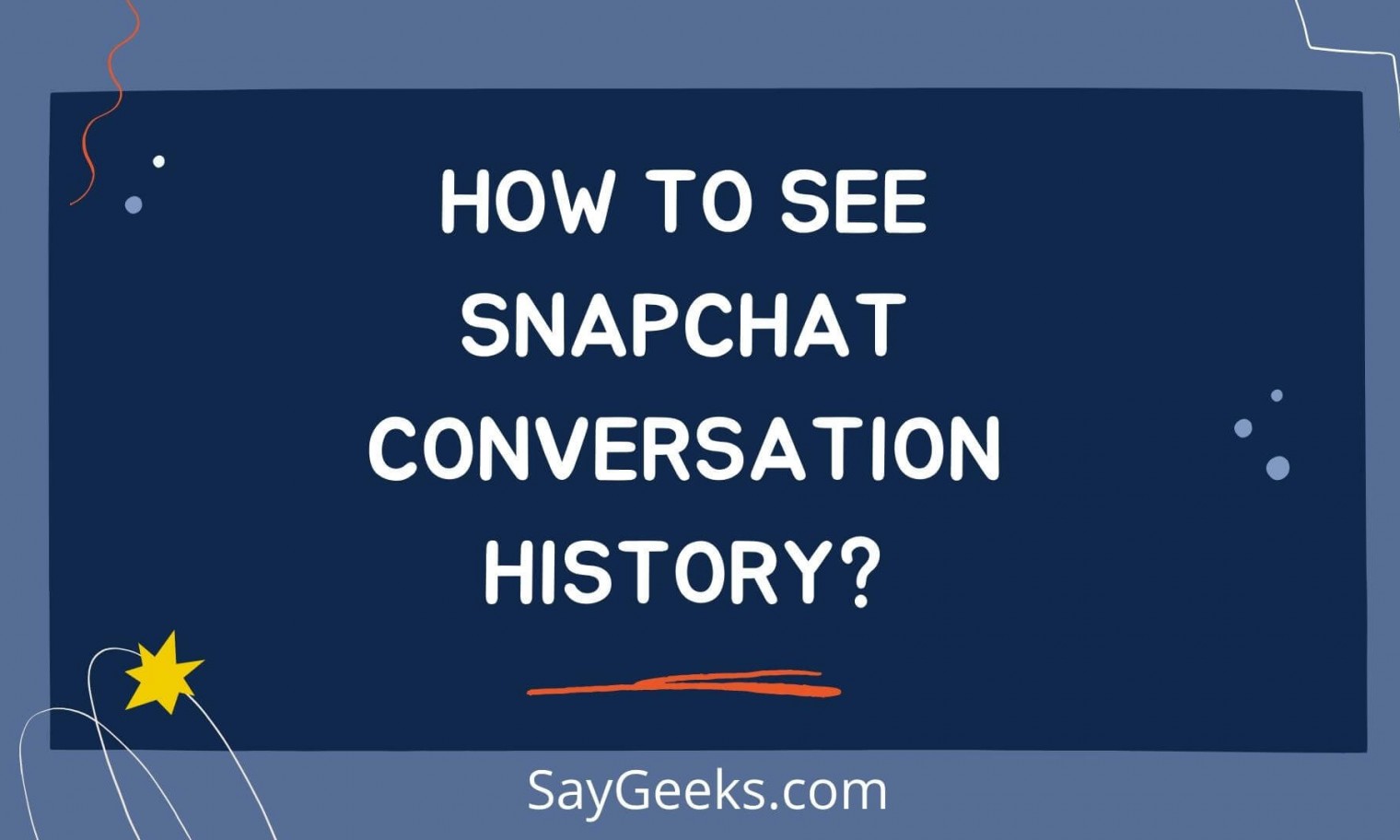 How To See Snapchat Conversation History Say Geeks how-to-see-snapchat-conversation-history-say-geeks